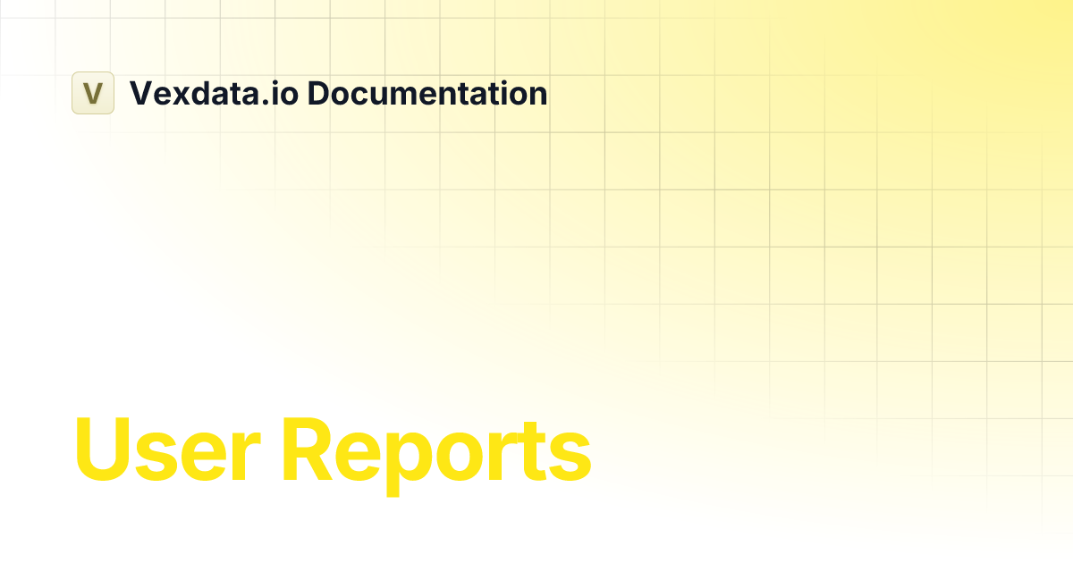 User Reports | Vexdata.io Documentation